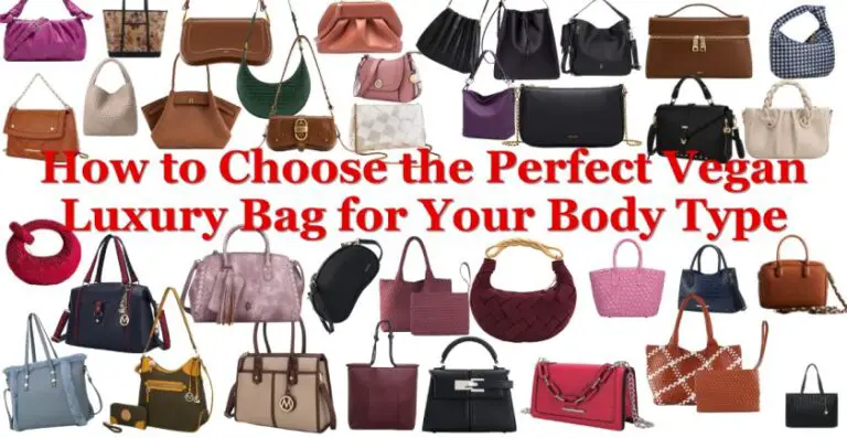 How To Choose The Perfect Vegan Luxury Bag For Your Body Type